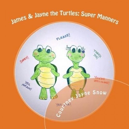 James & Jayne the Turtles : Super Manners by Courtney Jayne Snow ...