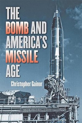 The Bomb and America's Missile Age by Christopher Gainor (English ...