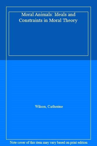 Moral Animals: Ideals and Constraints in Moral Theory 9780199228096| eBay