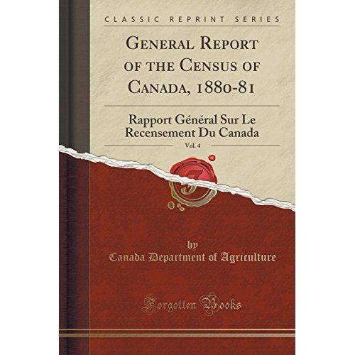 General Report of the Census of Canada, 1880-81, Vol. 4: Rapport ...