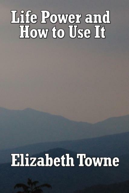 Life Power and How to Use It von Elizabeth Towne (2007, Taschenbuch ...