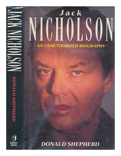 SHEPHERD, DONALD Jack Nicholson : an unauthorized biography / Donald ...