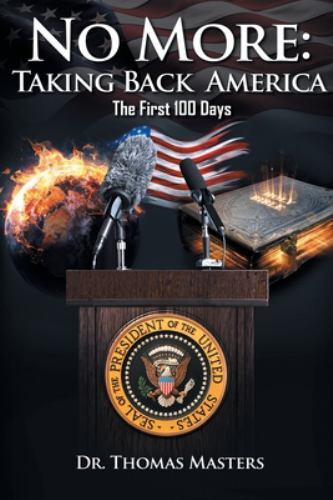 No More : Taking Back America - the First 100 Days by Thomas Masters ...