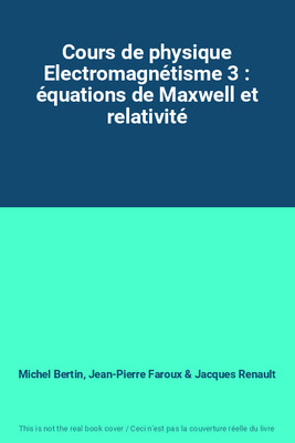 Cours de physique Electromagnetisme 3 : equations de Maxwell et relativite Miche | eBay