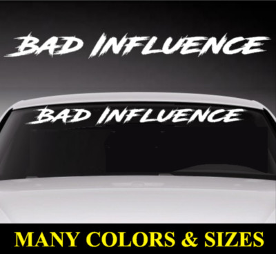 BAD INFLUENCE Windshield Banner Vinyl Decal Sticker jdm kdm lowered ...
