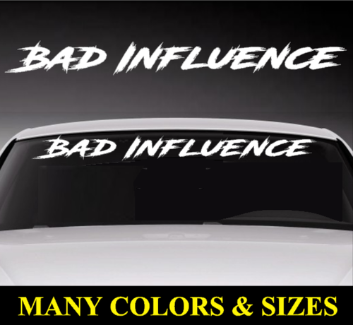 BAD INFLUENCE Windshield Banner Vinyl Decal Sticker jdm kdm lowered ...