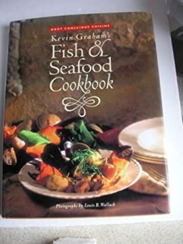Kevin Graham's Fish And Fruits de Mer Cookbook : Corps Conscient ...