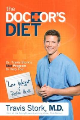 The Doctor's Diet: Dr. Travis Stork's STAT Program to Help You Lose ...