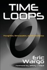 Time Loops: Precognition, Retrocausation, and the Unconscious by Eric Wargo: New | eBay