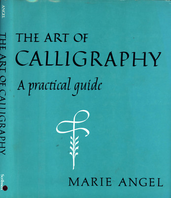 MARIE ANGEL THE ART OF CALLIGRAPHY A PRACTICAL GUIDE | eBay