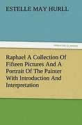 Raphael A Collection Of Fifteen Pictures And A Portrait Of The Painter ...