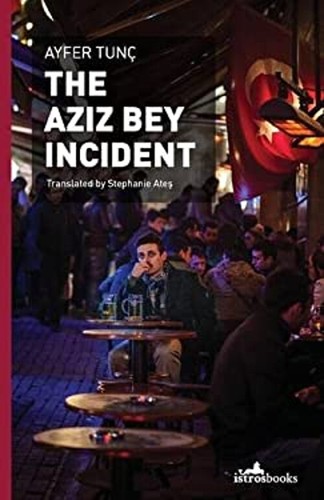 The Aziz Bey Incident Paperback Ayfer, Ates, Stephanie Tunç ...