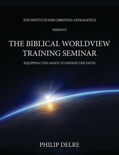 Biblical Worldview Training Seminar By Philip Delre (2016 Hardcover) 9780990931805| eBay