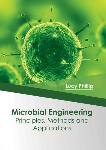 Microbial Engineering: Principles, Methods and Applications (Hardback ...