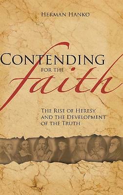 Hanko, Herman Contending For The Faith: The Rise Of Heresy And The Deve ...