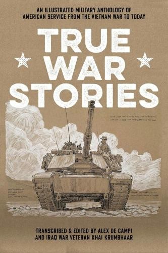 Alex de Campi True War Stories : An Illustrated Military Anthology o ...