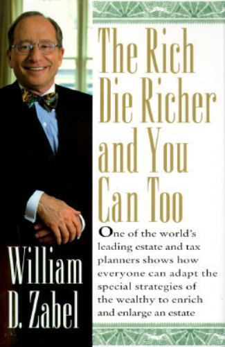 Rich Die Richer and You Can Too by William D. Zabel (1995, Hardcover ...