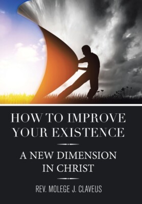 How To Improve Your Existence: A New Dimension In Christ 9781664160279 ...