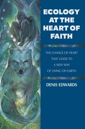ECOLOGY AT THE HEART OF FAITH By Denis Edwards **BRAND NEW ...
