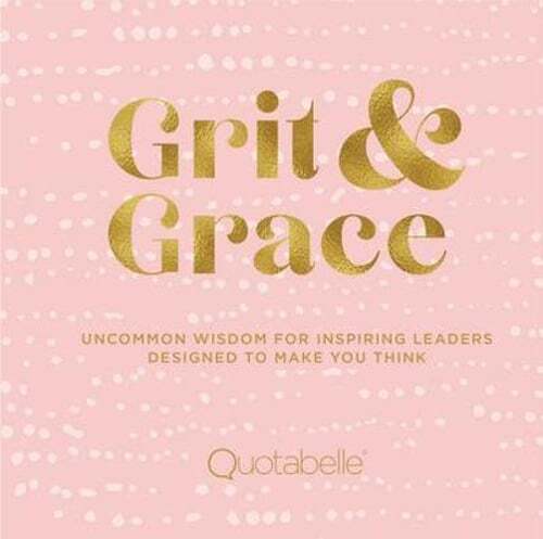 Grit and Grace: Uncommon Wisdom for Inspiring Leaders Designed to Make ...