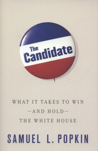Candidate : What It Takes to Win - and Hold - the White House by Samuel ...
