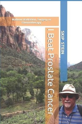 I Beat Prostate Cancer: Without Radiation, Surgery or Chemotherapy by Skip Stein | eBay