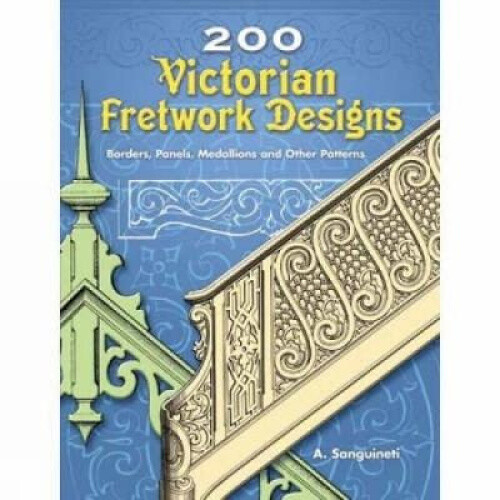200 Victorian Fretwork Designs: Borders, Panels, Medallions and Other ...