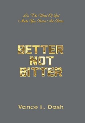 Better Not Bitter: Let the Word of God Make You Better Not Bitter by ...