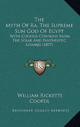 Myth of Ra, the Supreme Sun God of Egypt : With Copious Citations from ...