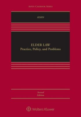 Elder Law: Practice, Policy, and Problems (Aspen Casebook) by Nina Kohn ...