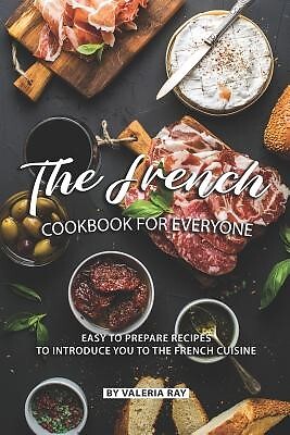 The French Cookbook for Everyone Easy Prepare Recipes Intr by Ray ...