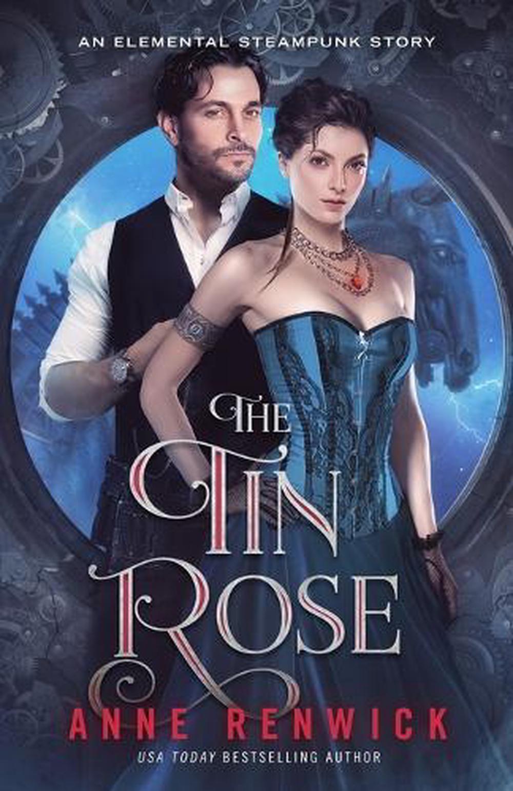 The Tin Rose: A Steampunk Romance by Anne Renwick (English) Paperback ...