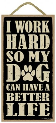 I Work Hard So My Dog Can Have A Better Life With paw print Sign NEW 5 ...