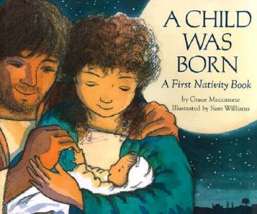 A Child Was Born: A First Nativity Book - Hardcover By Maccarone, Grace ...