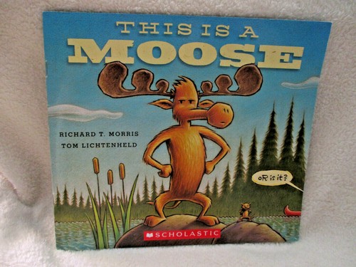 This is a MOOSE~Richard T. Morris~Tom Lichtenheld~Paperback~Scholastic ...