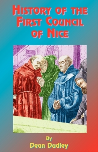 Dean Dudley Paul Tice History of the First Council of Nice (Poche ...