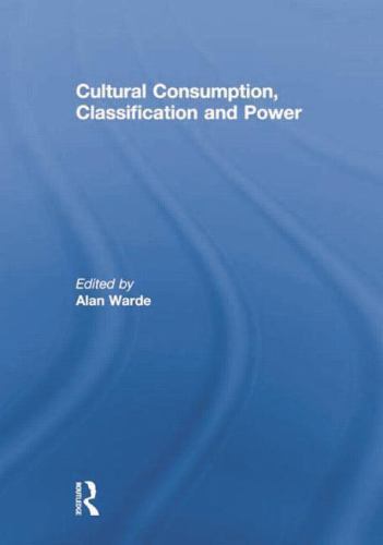 Cultural Consumption, Classification and Power by Alan Warde (2015 ...