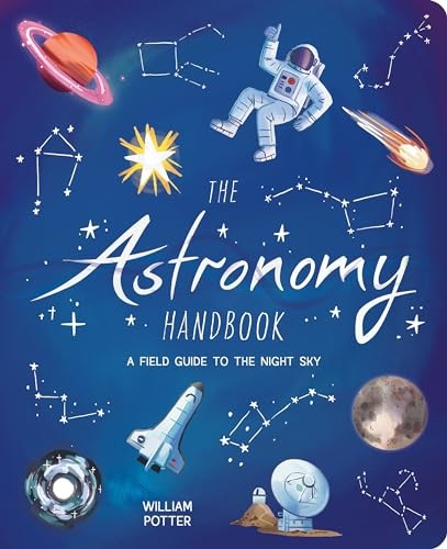 The Astronomy Handbook: A Field Guide to the Night Sky by William ...