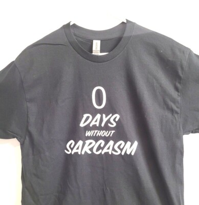 0 days without Sarcasm Funny Short sleeve tee shirt Free Shipping New w ...