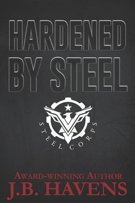 Hardened by Steel: Steel Corps Book Two by J.B. Havens (English ...