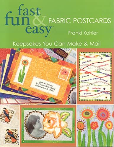 Fast Fun & Easy Fabric Postcards: Keepsakes You Can Make & Mail ...