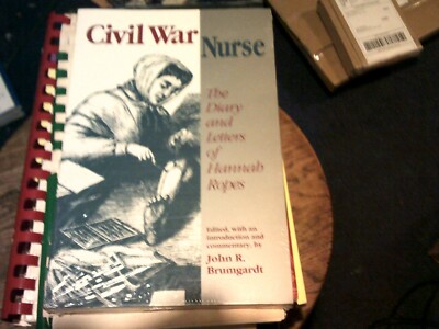 Civil War Nurse the diary and letters of Hannah Ropes | eBay