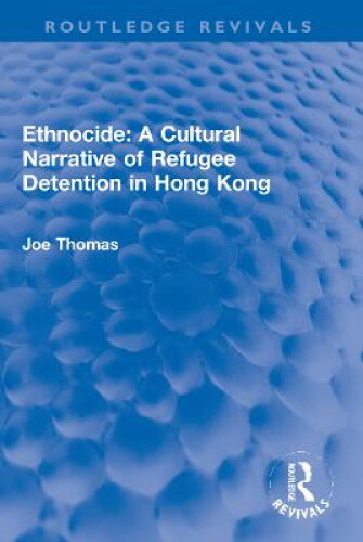 Ethnocide: A Cultural Narrative of Refugee Detention in Hong Kong by ...