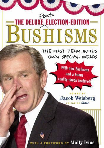 Bushisms: The First Term, in His Own Special Words by Weisberg, Jacob ...