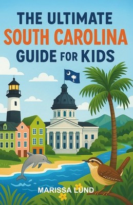 The Ultimate South Carolina Guide for Kids: Discover South Carolina’s ...