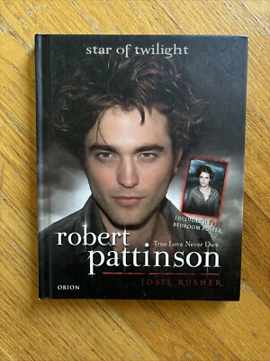 Robert Pattinson : True Love Never Dies by Josie Rusher (2008 Hardcover ...