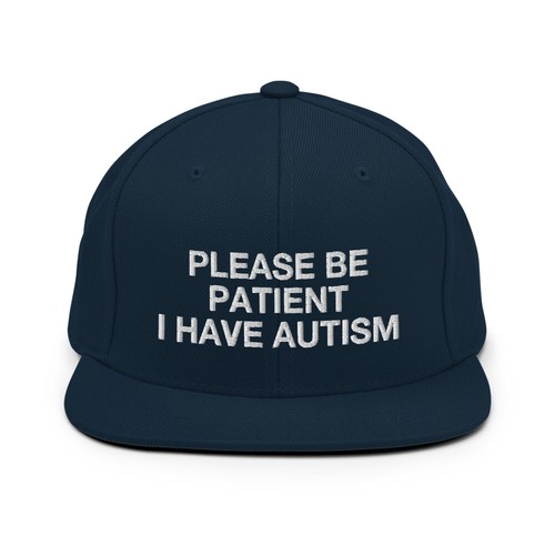 Autistic Adults Embroidered Snapback Hat - Please Be Patient I Have ...