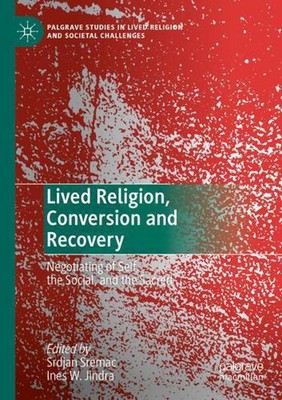 Lived Religion, Conversion and Recovery: Negotiating of Self, the ...