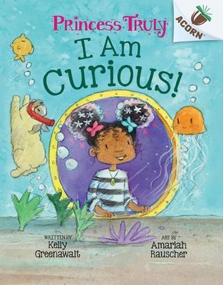 I Am Curious: An Acorn Book (Princess Truly #7) by Kelly Greenawalt ...