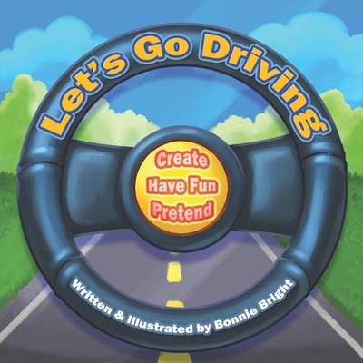 Let's Go Driving: Create, Have Fun, Pretend by Bonnie Bright Paperback ...